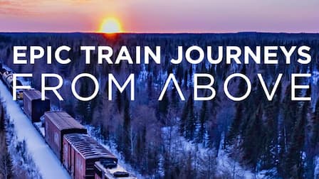 Watch Epic Train Journeys From Above - Free TV Shows | Tubi