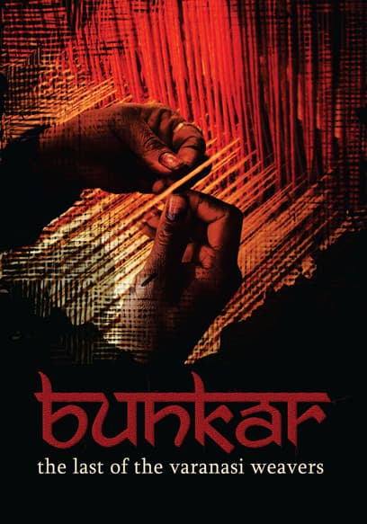 Watch Bunkar: The Last of the Varanasi Weavers (2018) - Free Movies | Tubi
