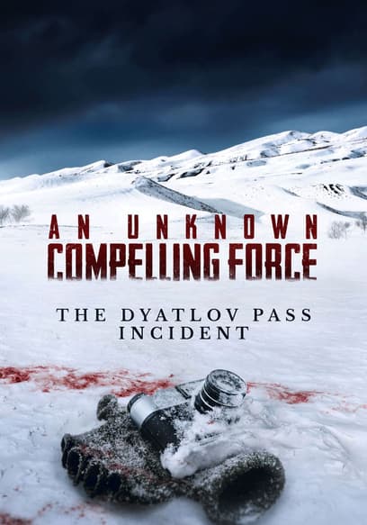 Watch An Unknown Compelling Force: The Dyatlov Pass In - Free Movies | Tubi