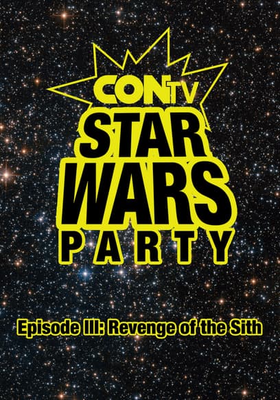 Watch CONtv Star Wars Party: Episode 3: Revenge of the - Free Movies | Tubi