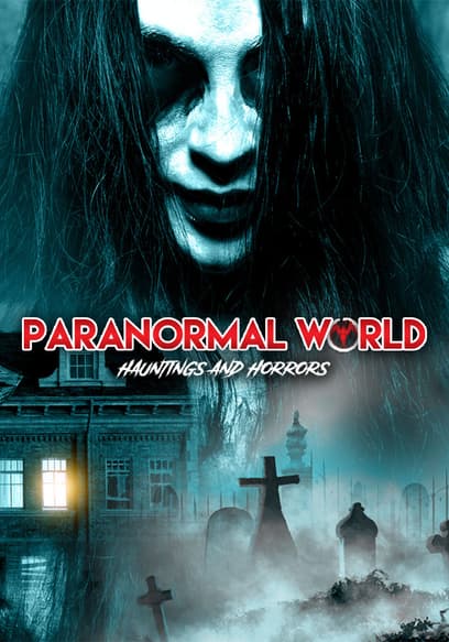 Watch Paranormal World: Hauntings and Horrors S01:E01 - When Ghosts ...