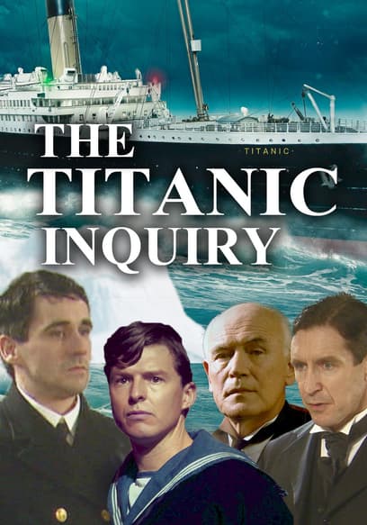 Watch The Titanic Inquiry (2012) - Free Movies | Tubi