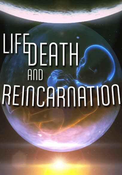 Watch Life, Death and Reincarnation S01:E01 - Between Life and Death ...
