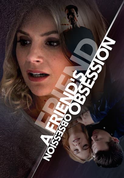 Watch A Friend's Obsession (2018) - Free Movies | Tubi