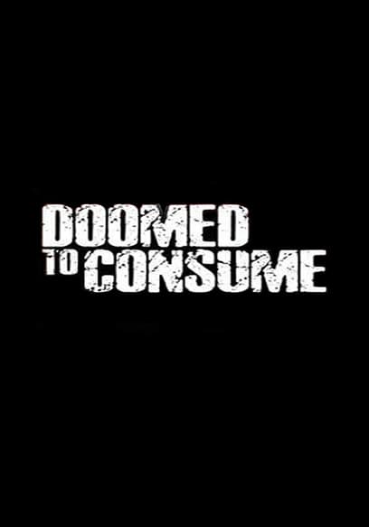Watch Doomed to Consume (2006) - Free Movies | Tubi